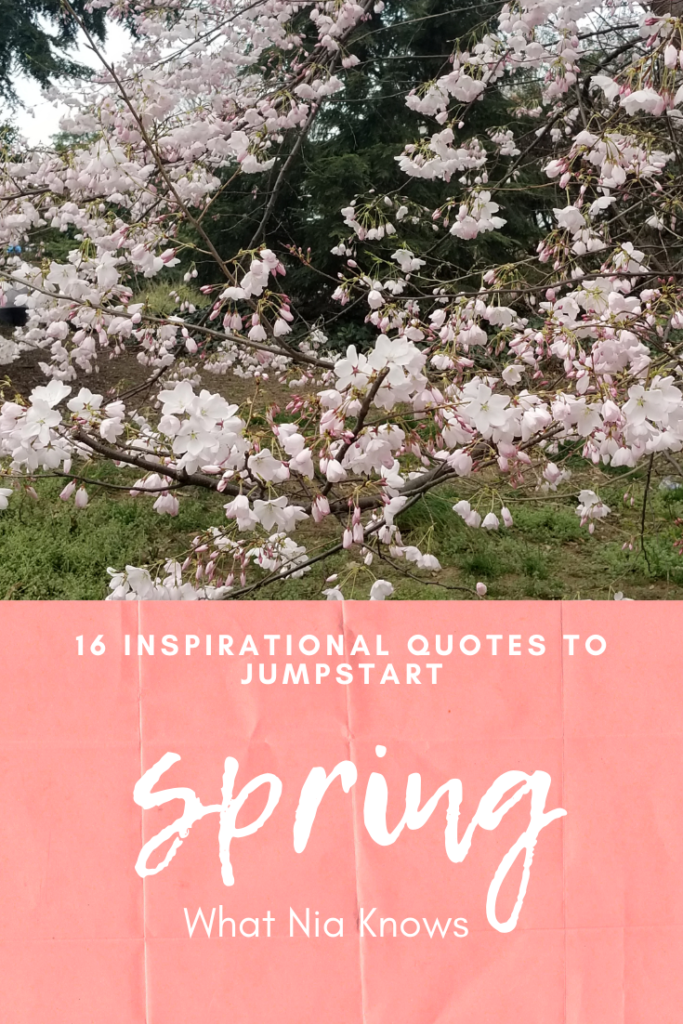 16 Quotes That Inspire for Spring - What Nia Knows
